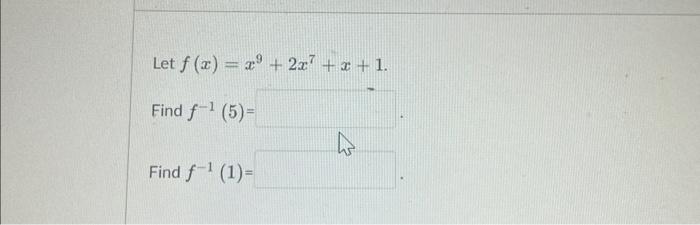 Solved Let f(x)=x9+2x7+x+1 Find f−1(5)= Find f−1(1)= | Chegg.com