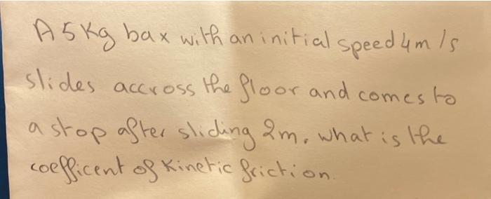Solved A 5Kg bax with an initial speed 4 m/s slides accross | Chegg.com