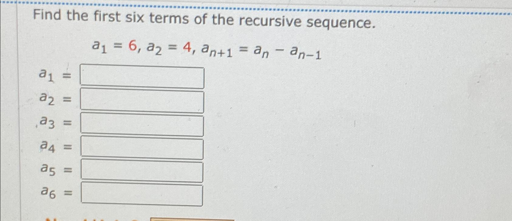 Solved Find the first six terms of the recursive | Chegg.com