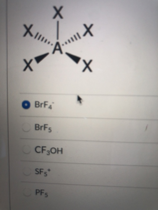 Solved Х A...t X х BrF4 BrFs CF30H SF5* PF5 | Chegg.com