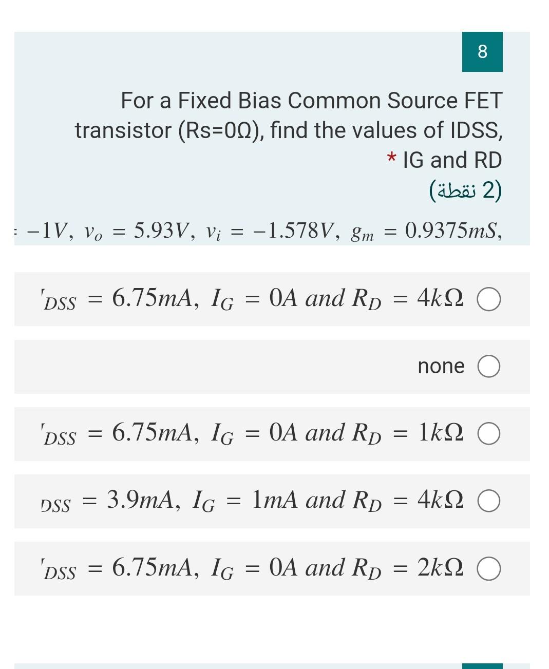 Solved 8 For a Fixed Bias Common Source FET transistor | Chegg.com