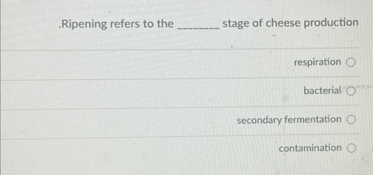 Solved Ripening refers to the ﻿stage of cheese | Chegg.com