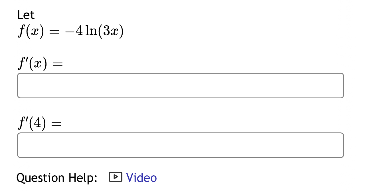Solved Letf(x)=-4ln(3x)f'(x)=f'(4)=Question Help:Video | Chegg.com