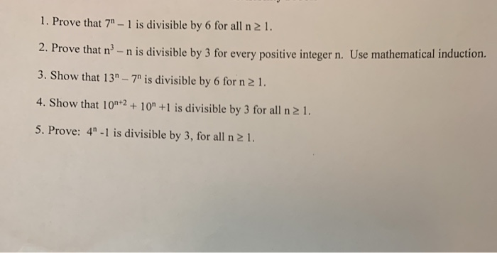 Solved 1. Prove that 7" - 1 is divisible by 6 for all n 2 1. | Chegg.com