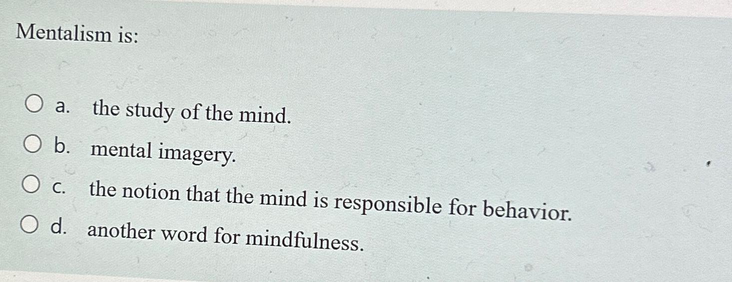 Solved Mentalism is:a. ﻿the study of the mind.b. ﻿mental | Chegg.com