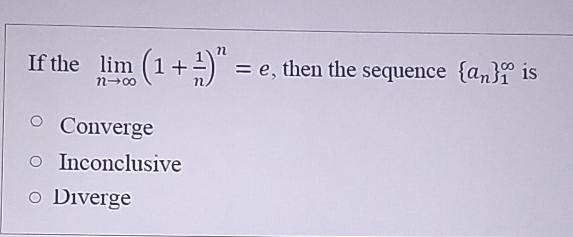 Solved n If the lim (1+1) " = e, then the sequence {an} is | Chegg.com