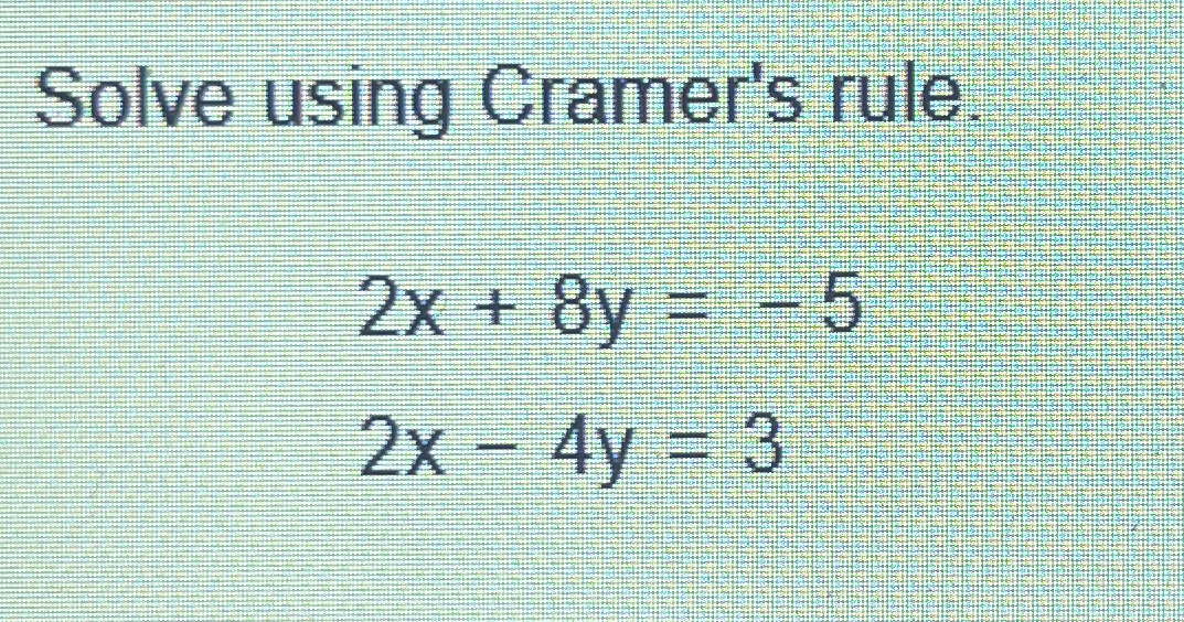 Solved Solve using Cramer's rule.2x+8y=-52x-4y=3 | Chegg.com