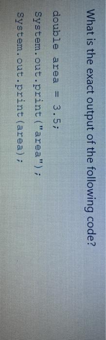 Solved What is the exact output of the following code? | Chegg.com