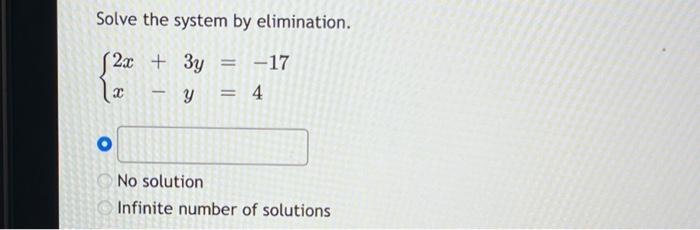 Solved Solve the system by elimination. {2x+3y=−17x−y=4 No | Chegg.com