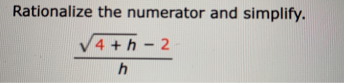 Solved Rationalize the numerator and simplify. 4 + h - 2 | Chegg.com