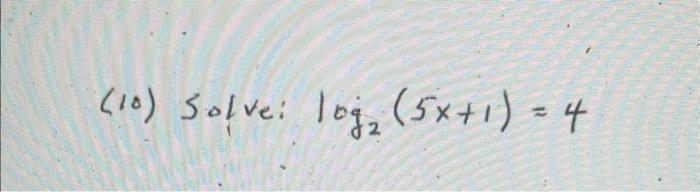 Solved (10) Solve: log2(5x+1)=4 | Chegg.com