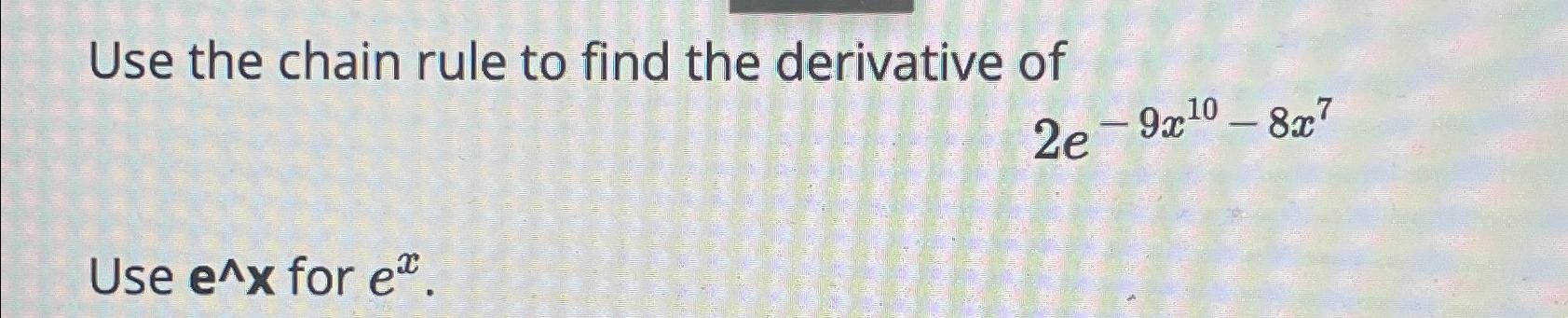 Solved Use the chain rule to find the derivative | Chegg.com