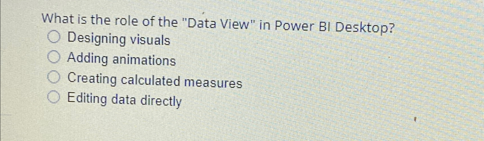 Solved What is the role of the "Data View" in Power BI | Chegg.com