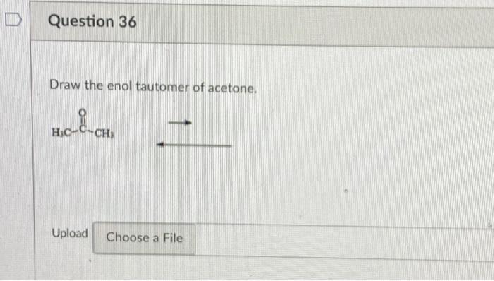 Solved Question 36 Draw the enol tautomer of acetone. HEACH | Chegg.com