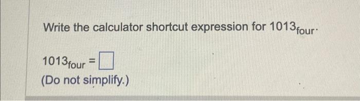 Solved Write the calculator shortcut expression for 1013 | Chegg.com