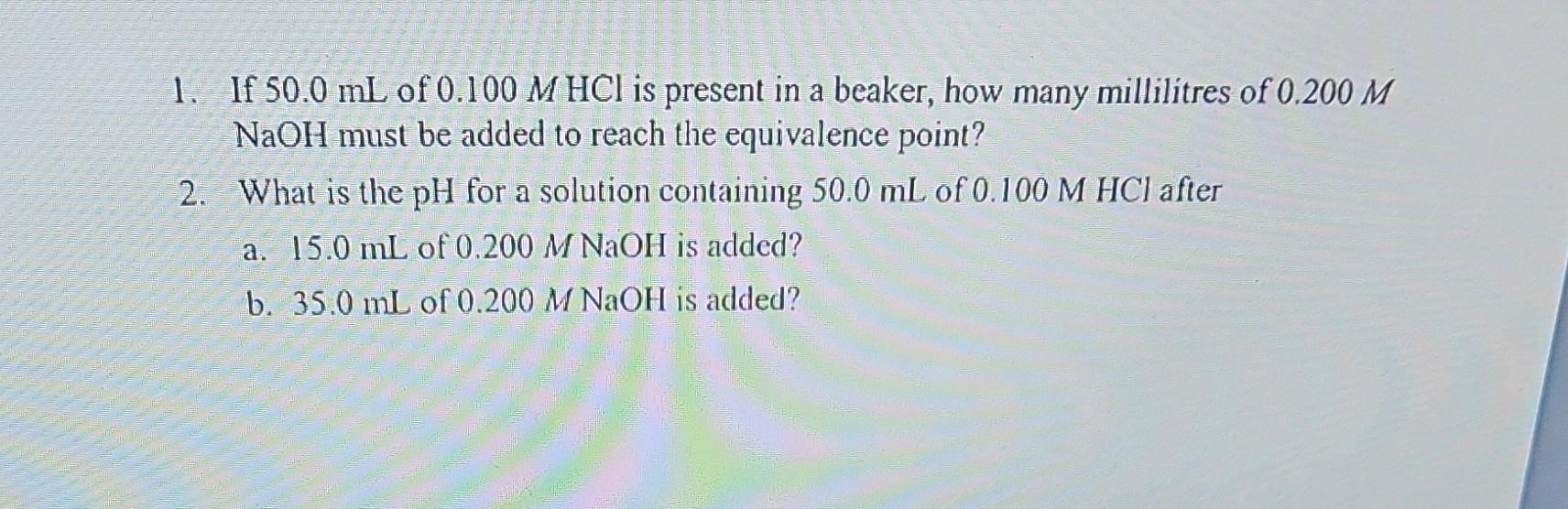 Solved 1. If 50.0 mL of 0.100MHCl is present in a beaker, | Chegg.com