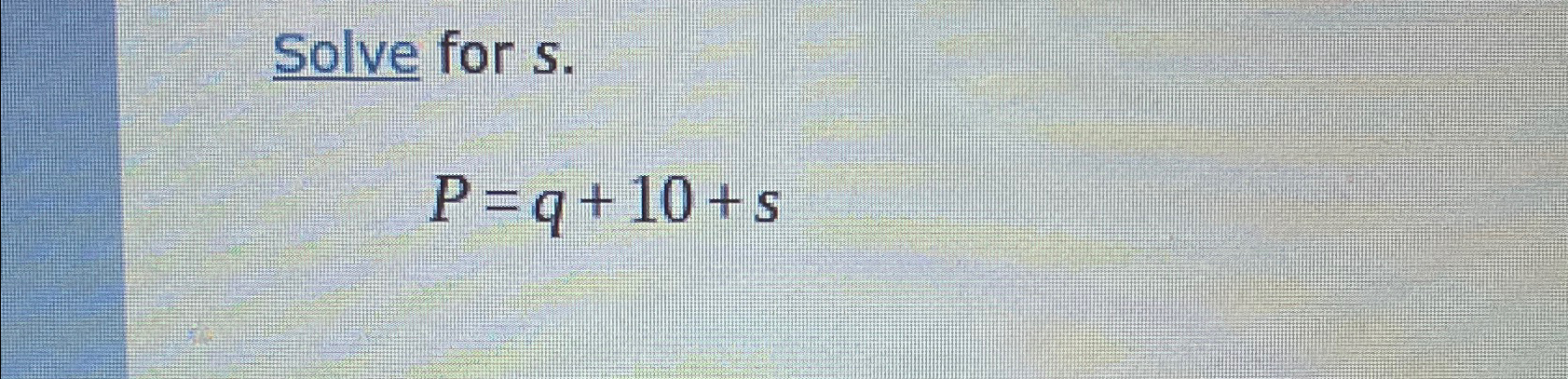 Solved Solve for s.P=q+10+s | Chegg.com