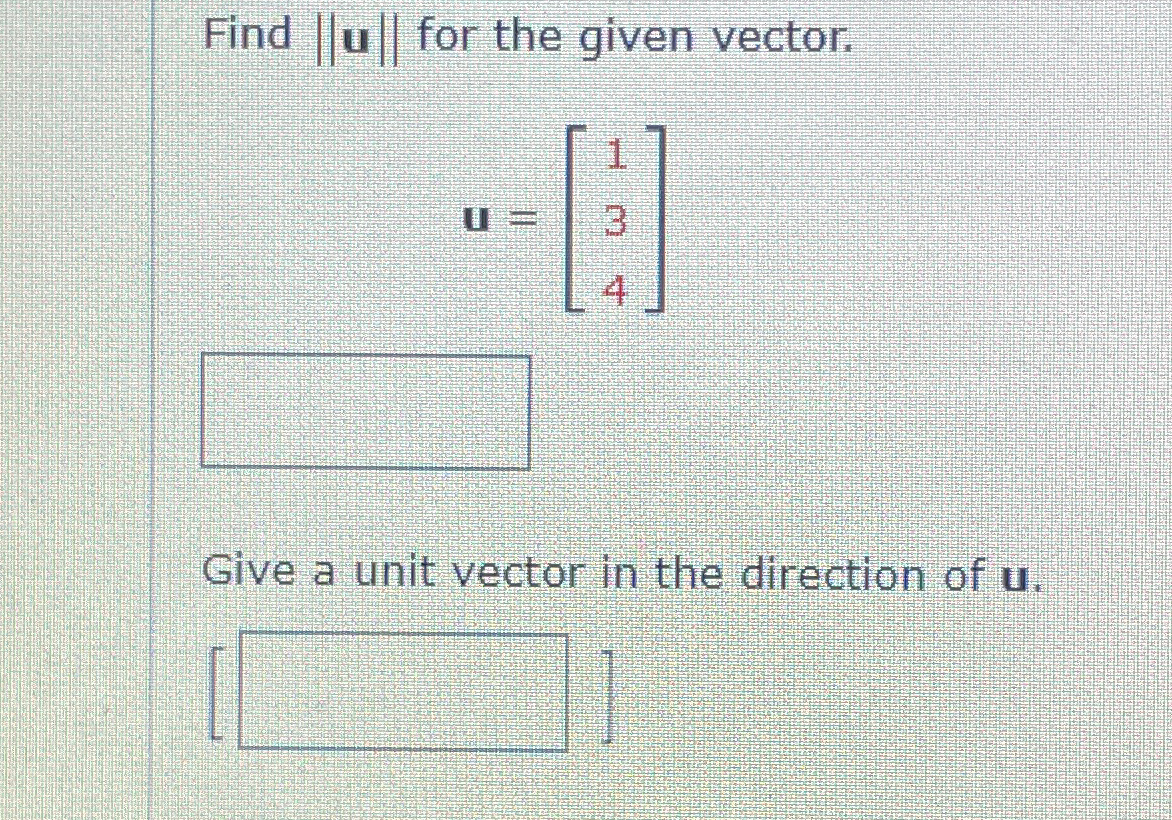 Solved Find ||u|| ﻿for the given vector.u=[134]Give a unit | Chegg.com