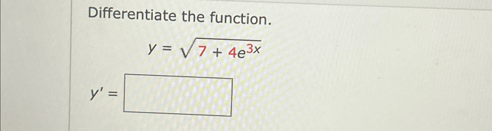Solved Differentiate the function.y=7+4e3x2y'= | Chegg.com