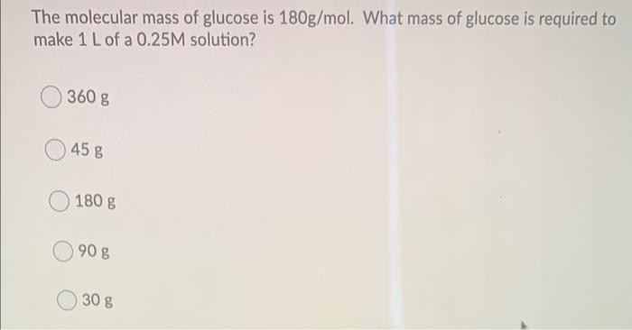Solved The molecular mass of glucose is 180g/mol. What mass | Chegg.com