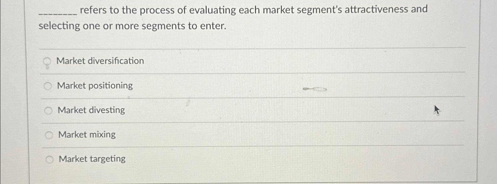 Solved refers to the process of evaluating each market | Chegg.com