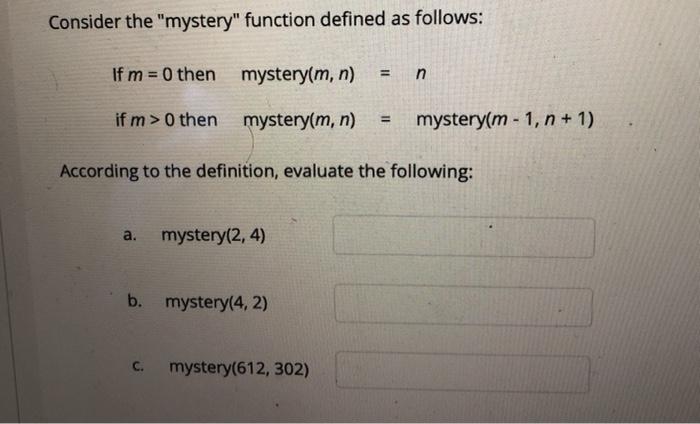 Solved Consider the "mystery" function defined as follows: | Chegg.com