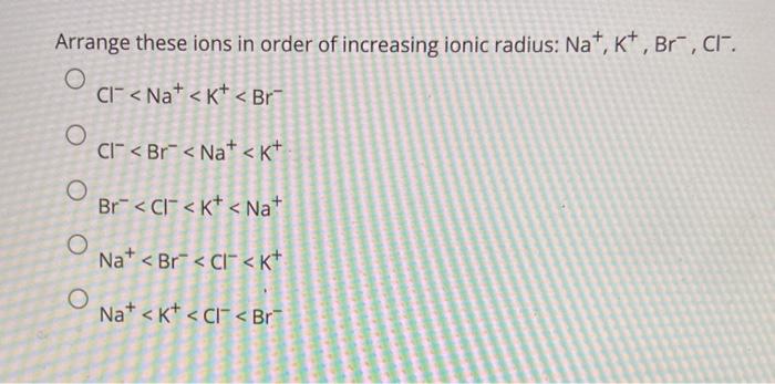 Solved Arrange these ions in order of increasing ionic | Chegg.com