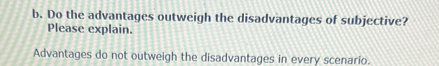 Solved b. ﻿Do the advantages outweigh the disadvantages of | Chegg.com