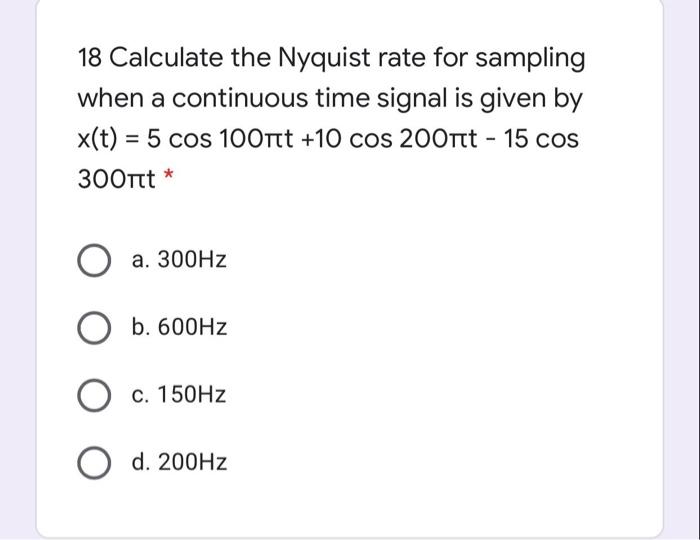 Solved 18 Calculate the Nyquist rate for sampling when a | Chegg.com