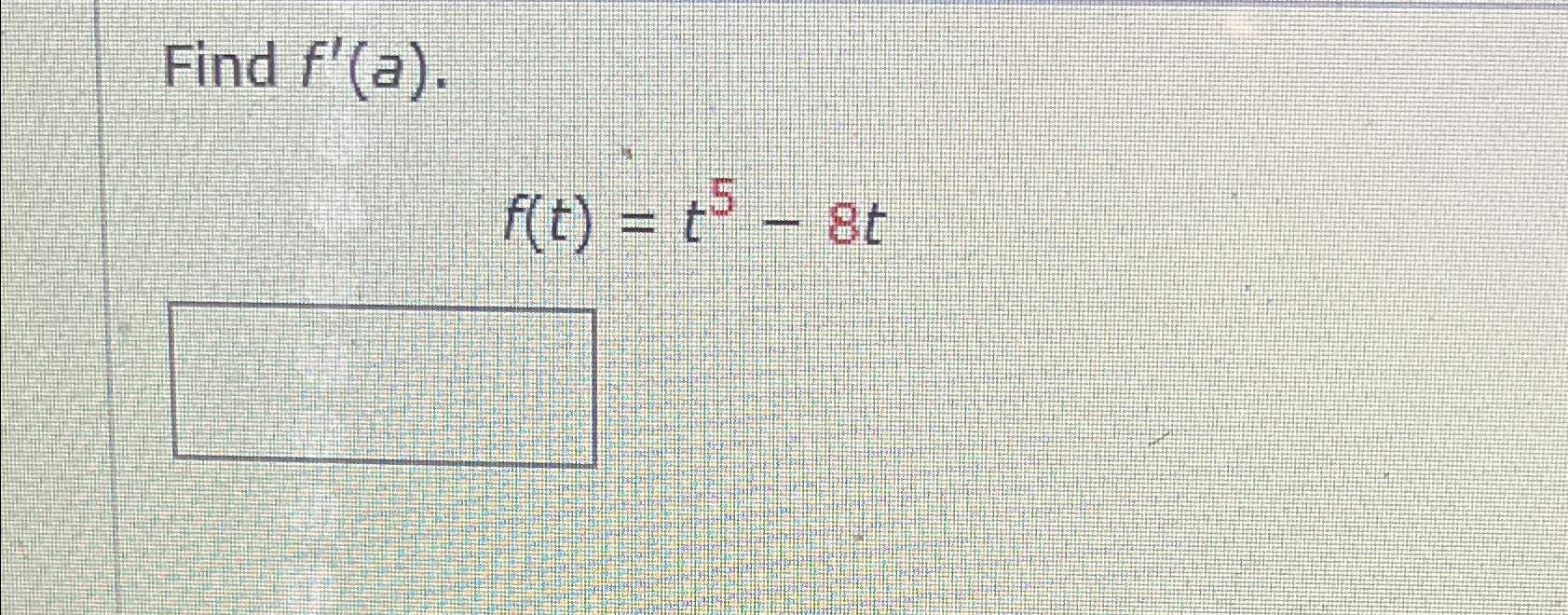 Solved Find f'(a).f(t)=t5-8t | Chegg.com