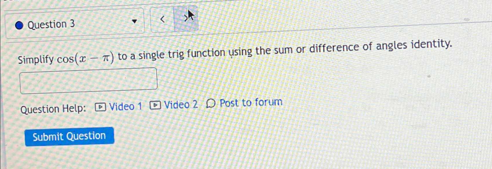 Solved Question 3Simplify cos(x-π) ﻿to a single trig | Chegg.com
