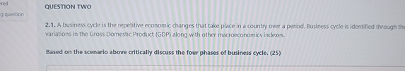 Solved QUESTION TWO2.1. ﻿A business cycle is the repetitive | Chegg.com
