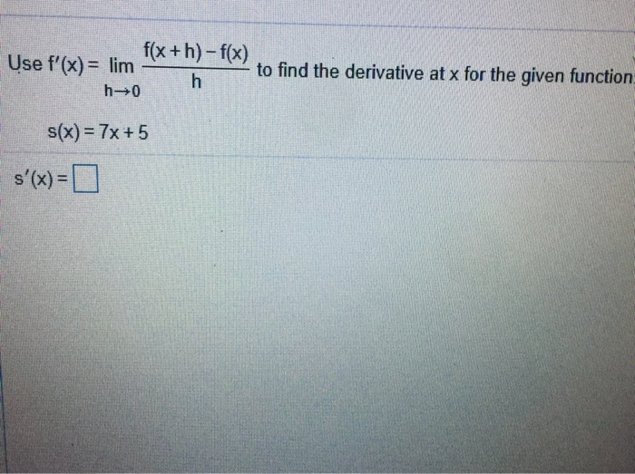 Solved Use f'(x)= lim f(x+h)-f(x) to find the derivative at | Chegg.com
