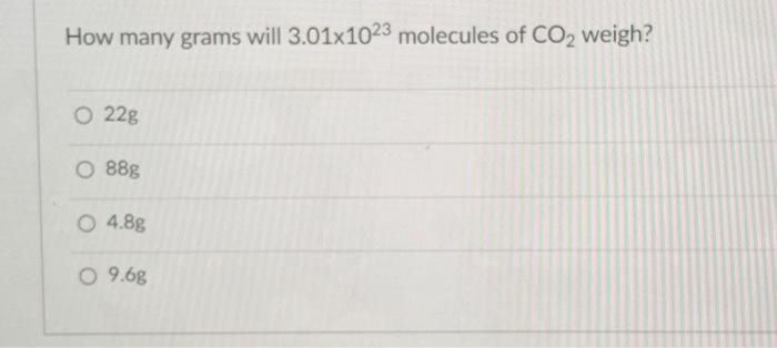 Solved How many grams will 3.01×1023 molecules of CO2 weigh? | Chegg.com