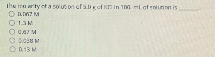 Solved The molarity of a solution of 5.0 g of KCl in 100. mL | Chegg.com