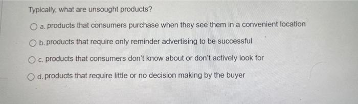 Solved Typically, what are unsought products? O a. products | Chegg.com