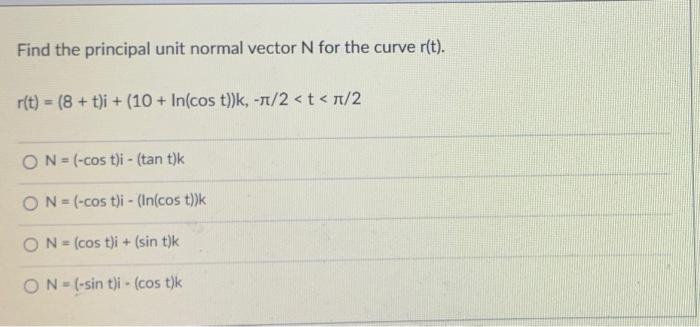 Solved Find the principal unit normal vector N for the curve | Chegg.com