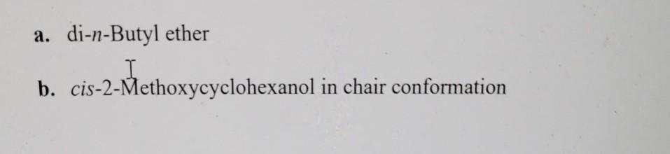 Solved a. di-n-Butyl ether I b. cis-2-Methoxycyclohexanol in | Chegg.com