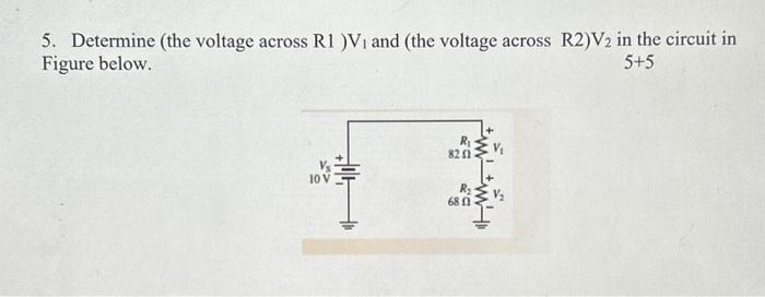 Solved 5. Determine (the voltage across R1 ) V1 and (the | Chegg.com