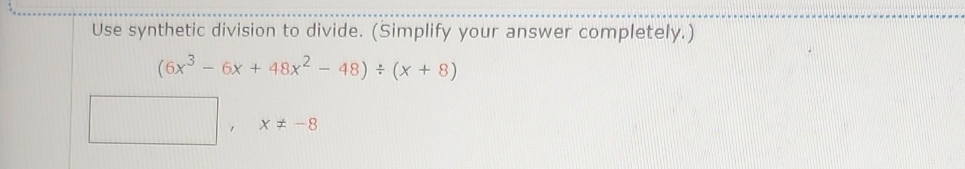 Solved Use synthetic division to divide. (Simplify your | Chegg.com