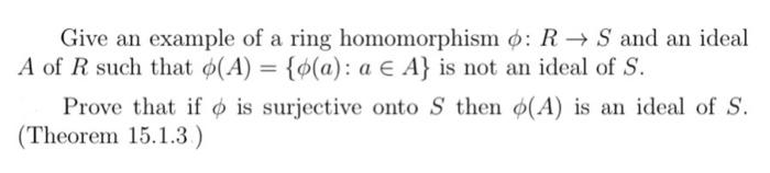 Solved Give an example of a ring homomorphism ϕ:R→S and an | Chegg.com