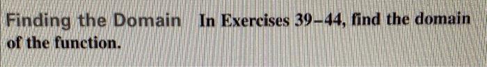 Solved Finding the Domain In Exercises 39-44, find the | Chegg.com