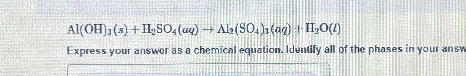 Solved Al(OH)3(s)+H2SO4(aq)→Al2(SO4)3(aq)+H2O(l)Express your | Chegg.com