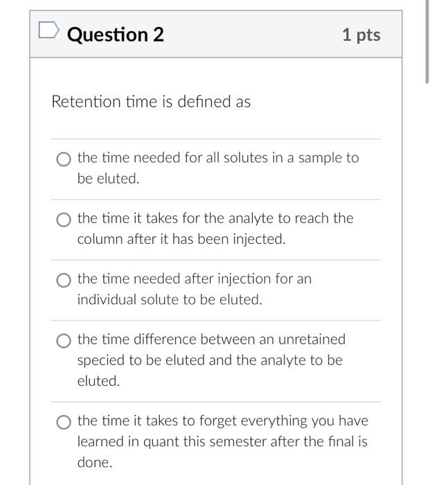 Solved Question 2 1 pts Retention time is defined as the | Chegg.com