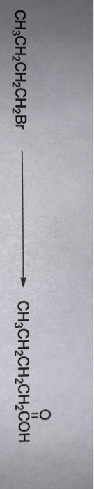 Solved CH3CH2CH2CH2Br CH3CH2CH2CH2COH | Chegg.com