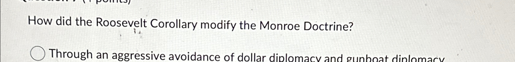 Solved How did the Roosevelt Corollary modify the Monroe | Chegg.com