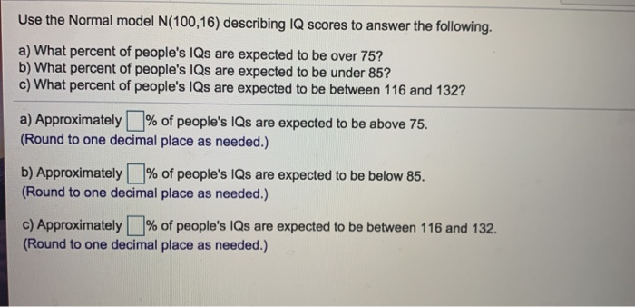 Solved Use the Normal model N(100,16) describing IQ scores | Chegg.com