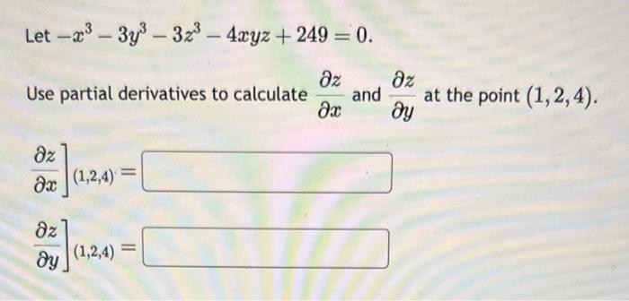 Solved Let −x3−3y3−3z3−4xyz+249=0 Use partial derivatives to | Chegg.com