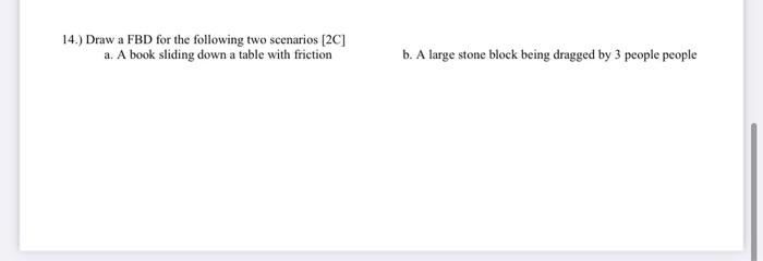Solved 14.) Draw a FBD for the following two scenarios [2C] | Chegg.com