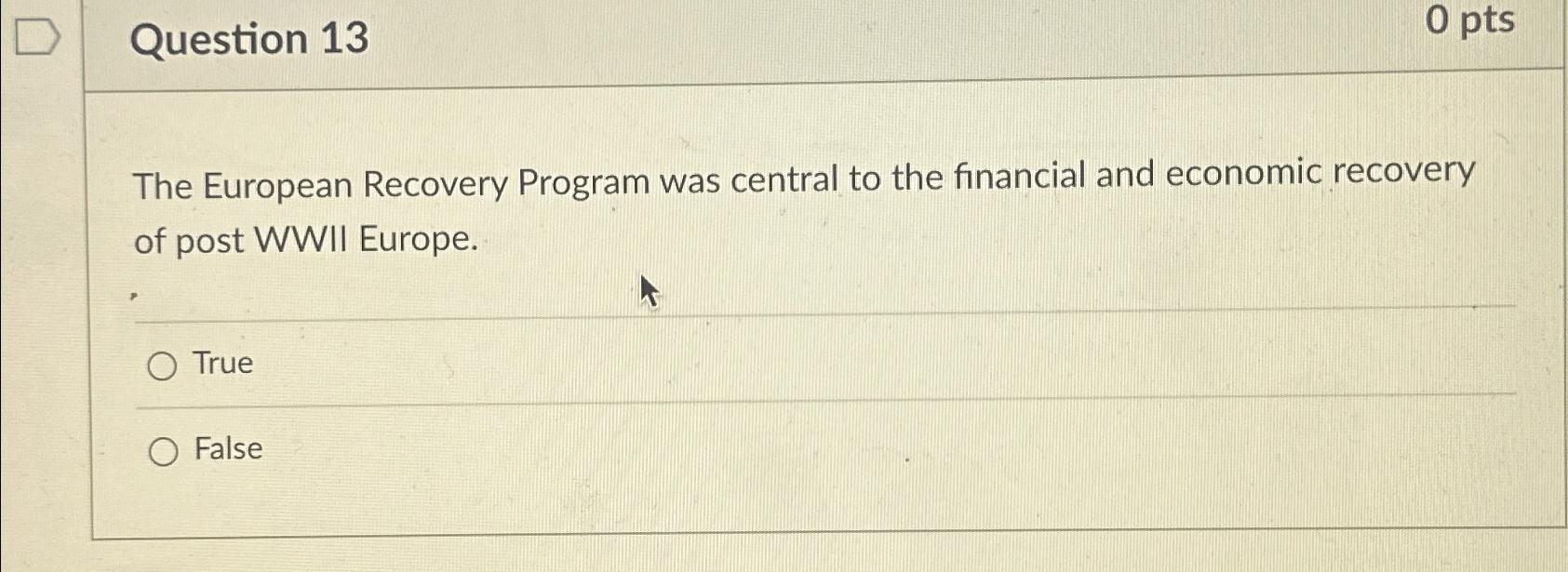 Solved Question 13The European Recovery Program was central | Chegg.com